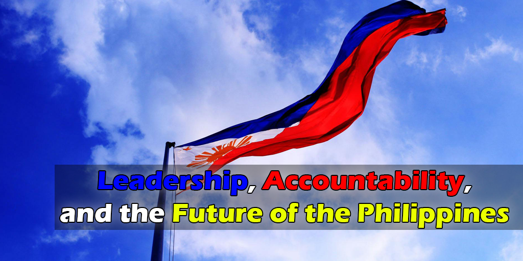 Leadership, Accountability, and the Future of the Philippines – "We ...